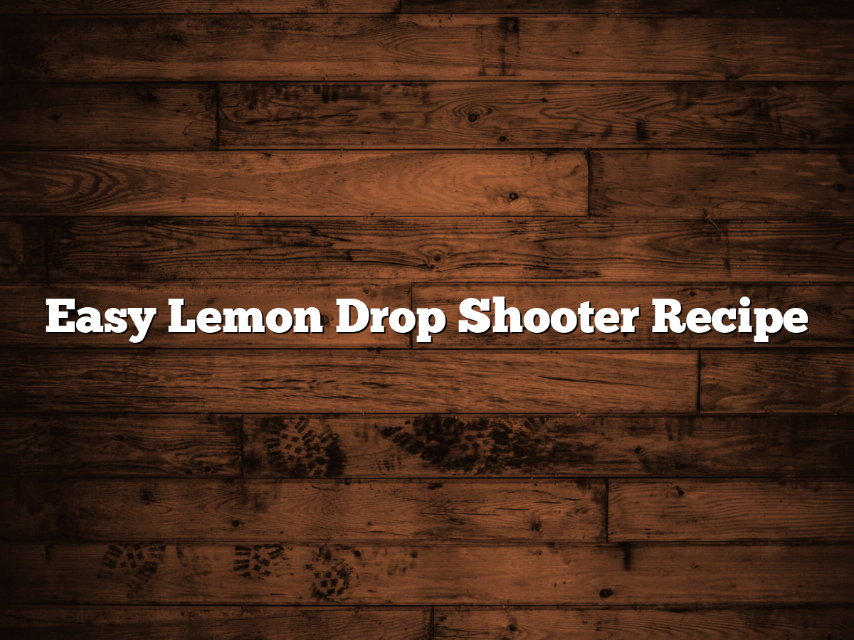 Easy Lemon Drop Shooter Recipe