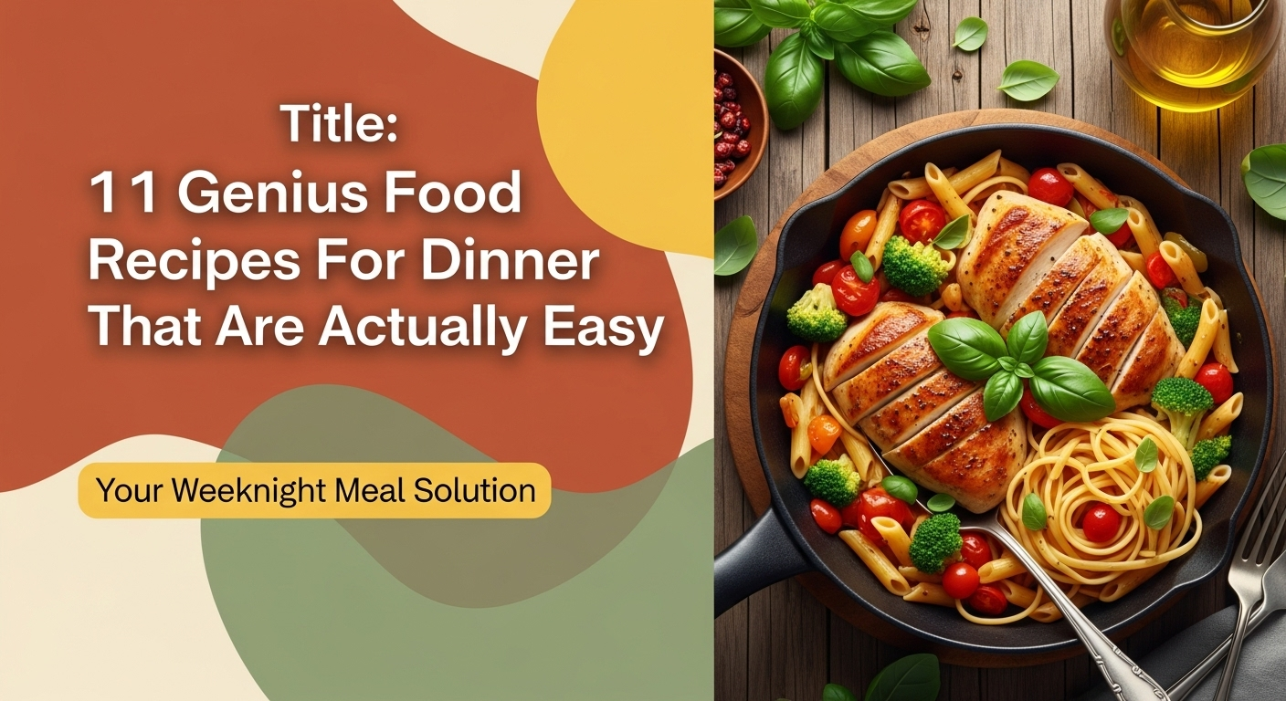 11 Genius Food Recipes For Dinner That Are Actually Easy