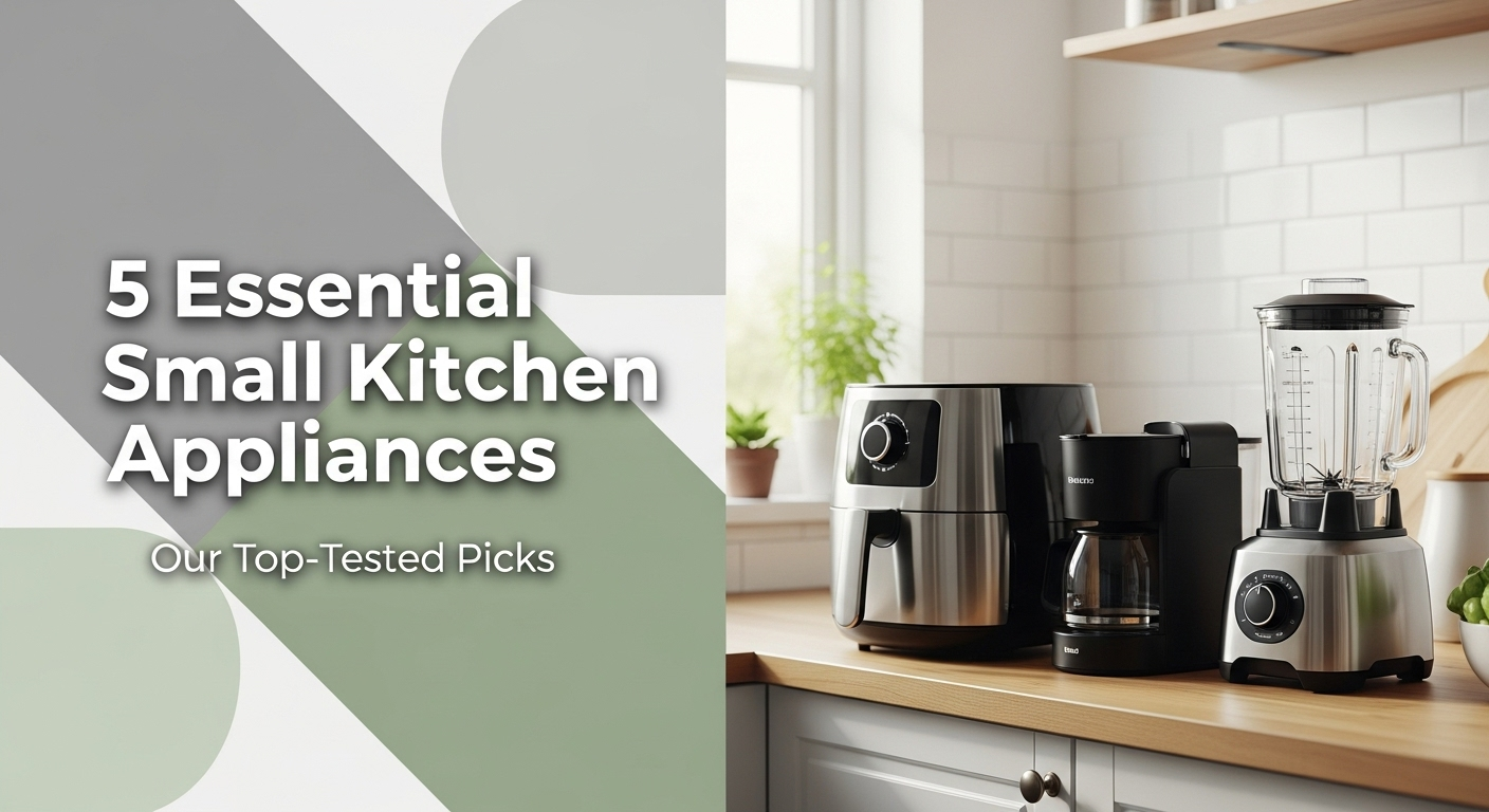 5 Essential Small Kitchen Appliances For 2026