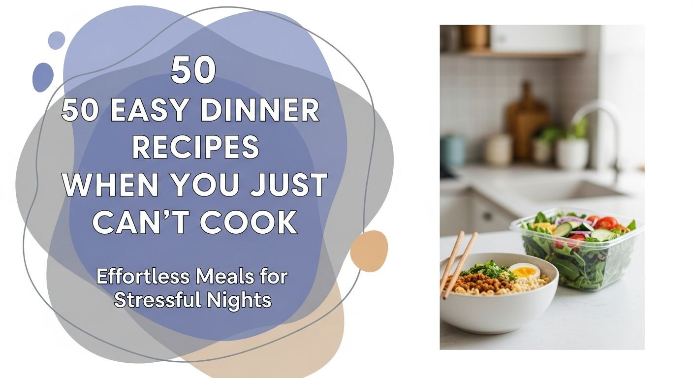 50 Easy Dinner Recipes When You Just Can't Cook
