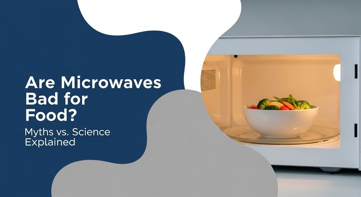 Are Microwaves Bad For Food? Myths Vs. Science Explained
