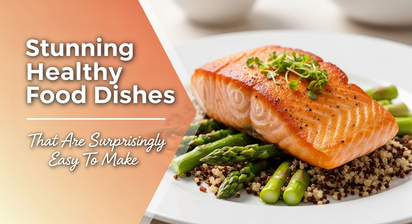 Stunning Healthy Food Dishes That Are Surprisingly Easy To Make