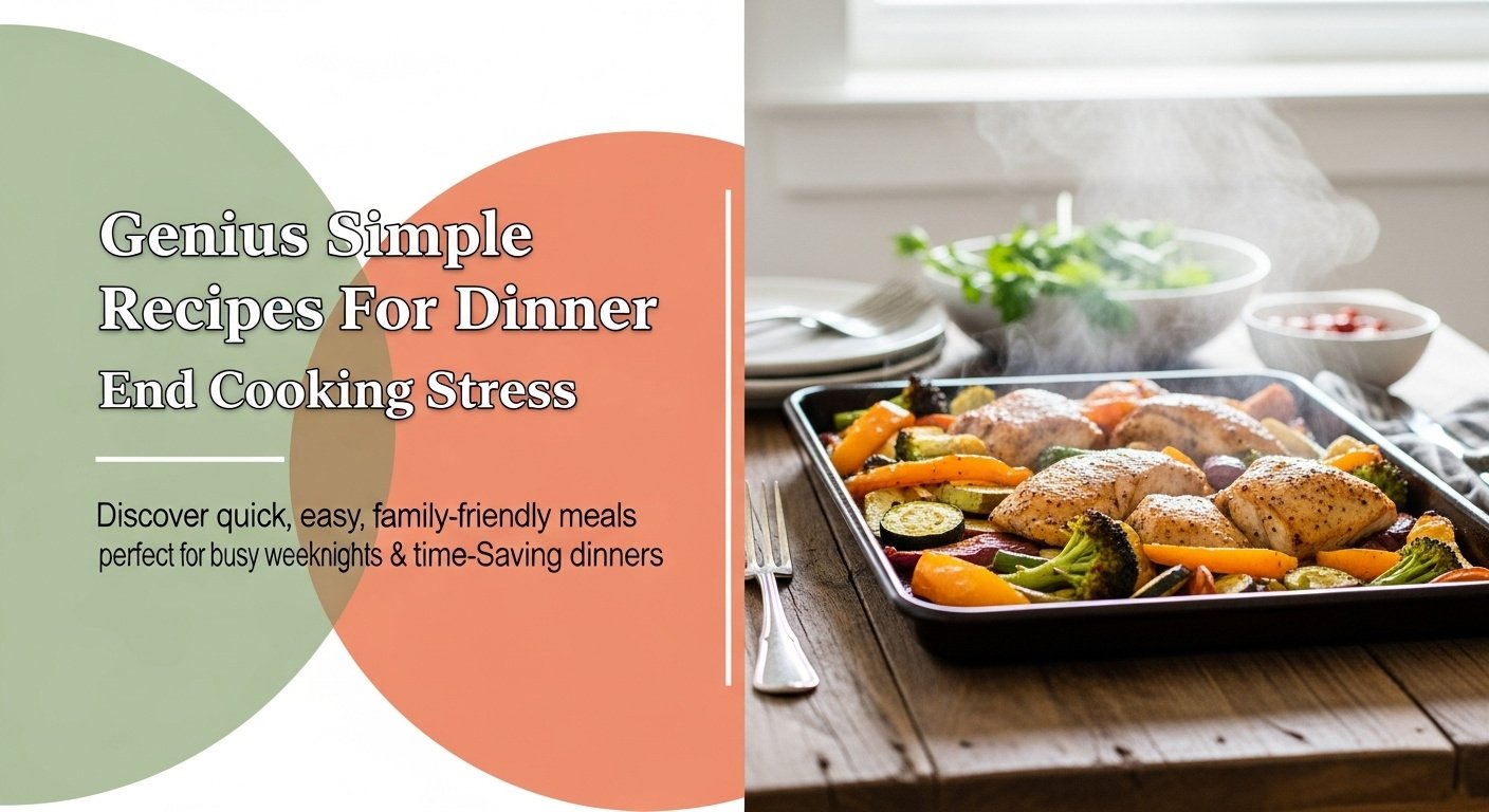 Genius Simple Recipes For Dinner To End Cooking Stress