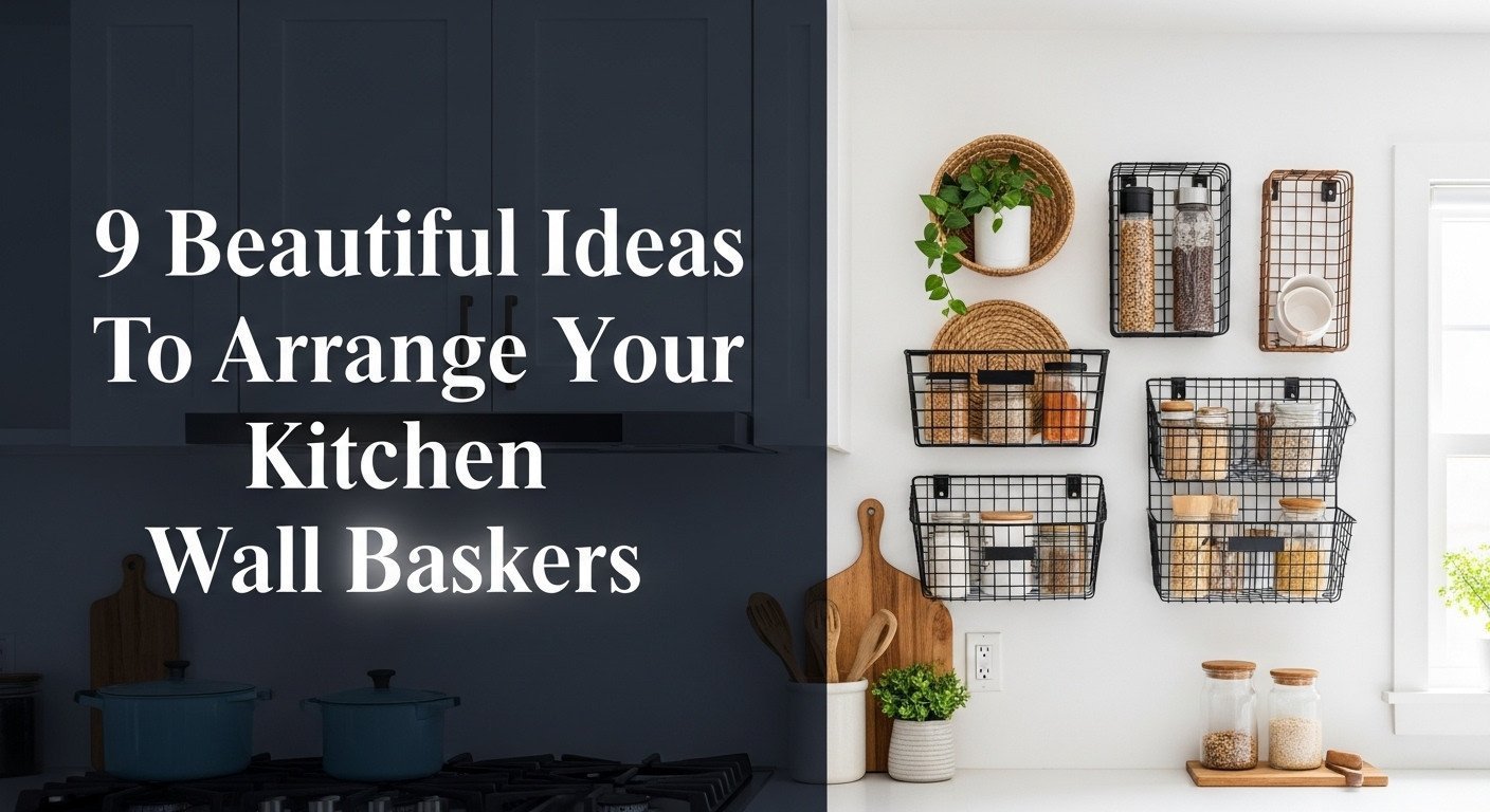 9 Beautiful Ideas To Arrange Your Kitchen Wall Baskets