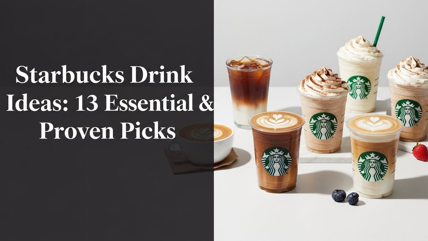 Starbucks Drink Ideas: 13 Essential & Proven Picks 2026