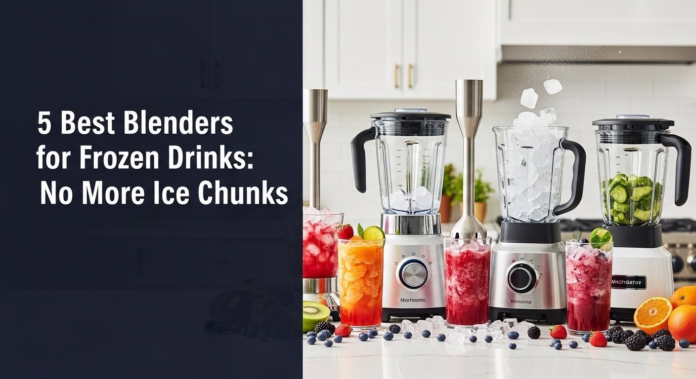 5 Best Blenders For Frozen Drinks: No More Ice Chunks