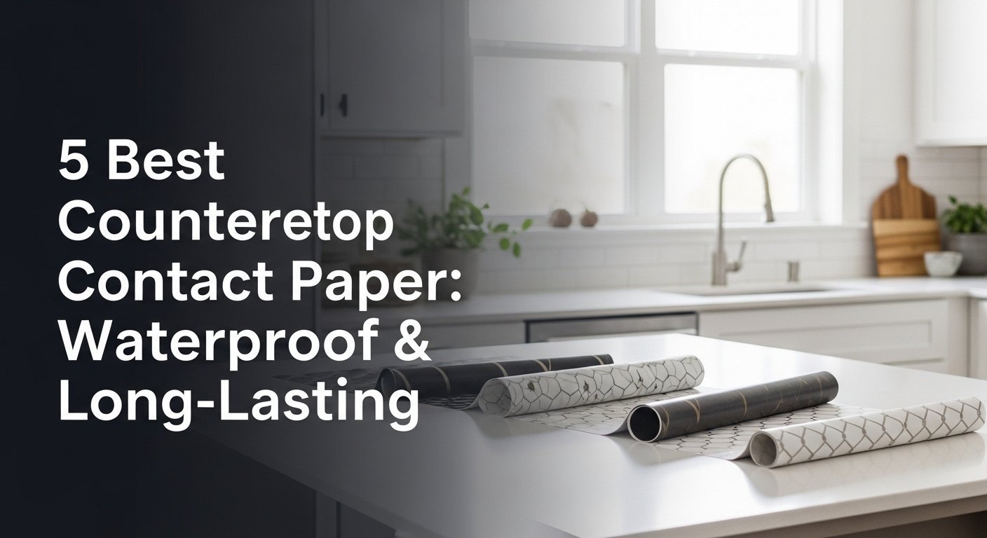 5 Best Countertop Contact Paper: Waterproof & Long-Lasting