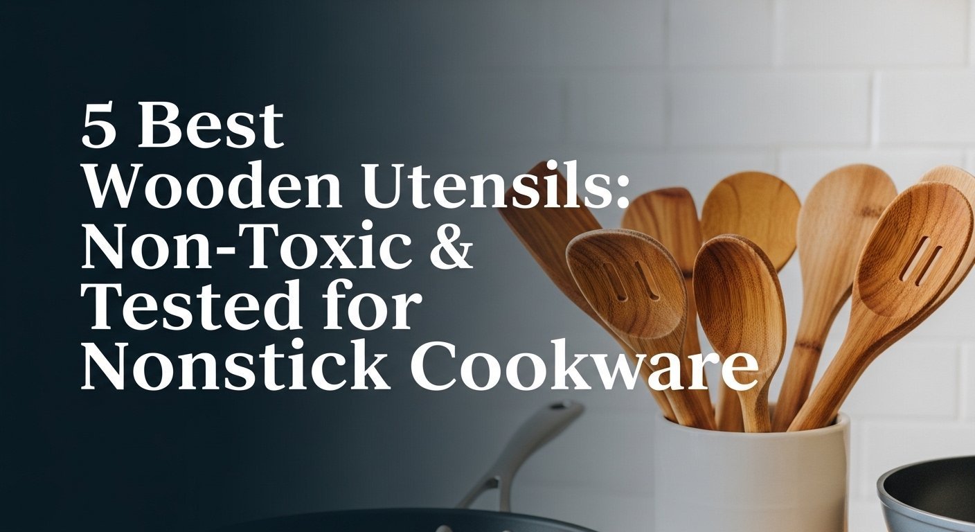 5 Best Wooden Utensils: Non-Toxic & Tested For Nonstick Cookware