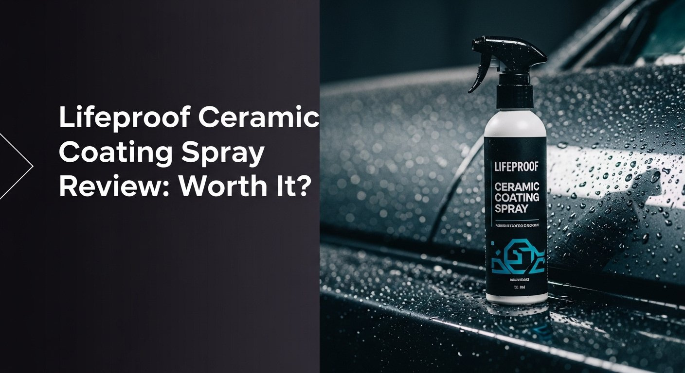Lifeproof Ceramic Coating Spray Review: Worth It?