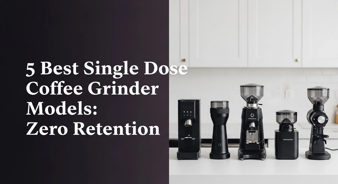 5 Best Single Dose Coffee Grinder Models: Zero Retention