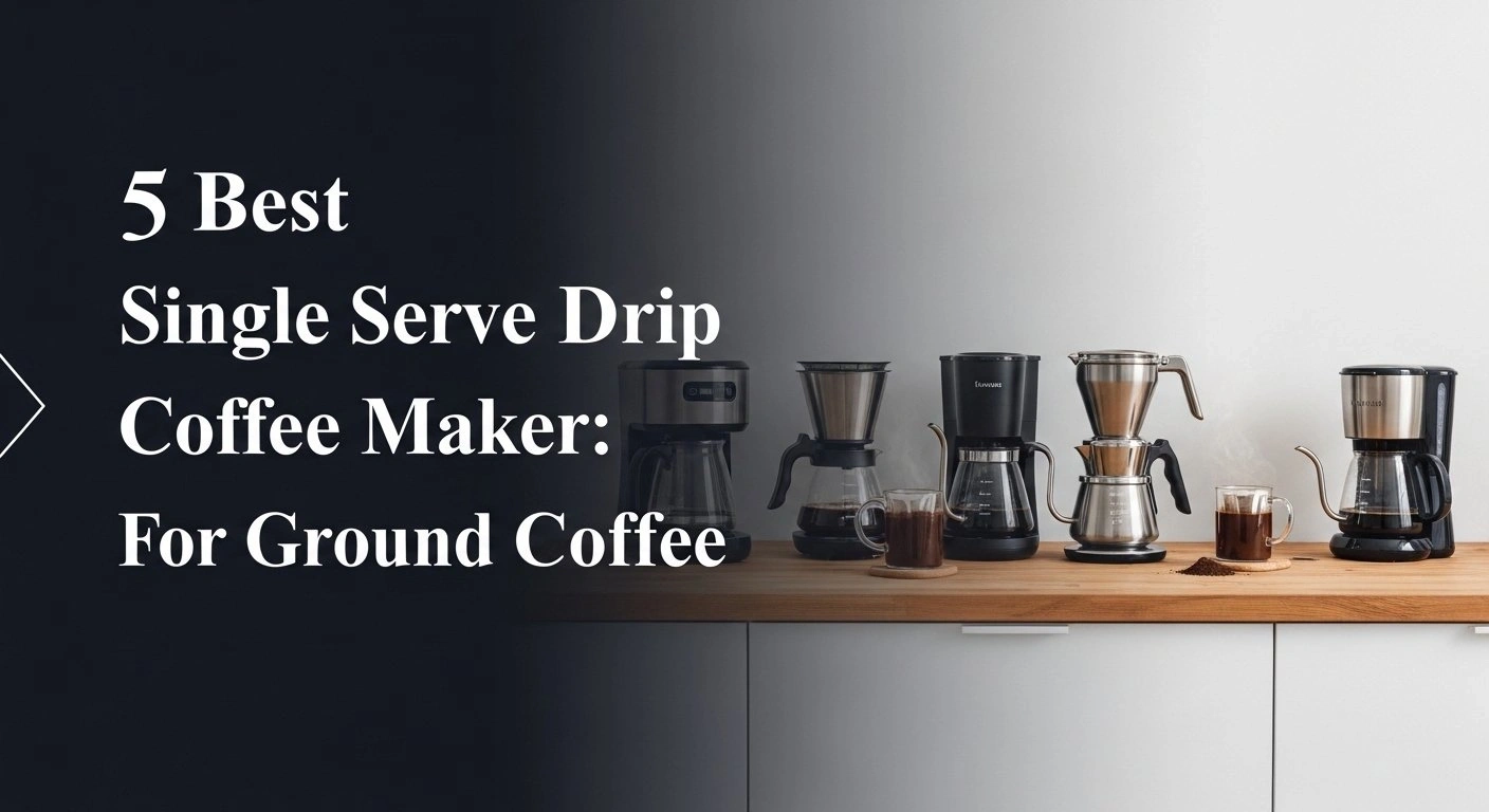 5 Best Single Serve Drip Coffee Maker: For Ground Coffee