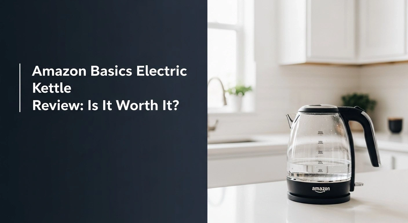 Amazon Basics Electric Kettle Review: Is It Worth It?
