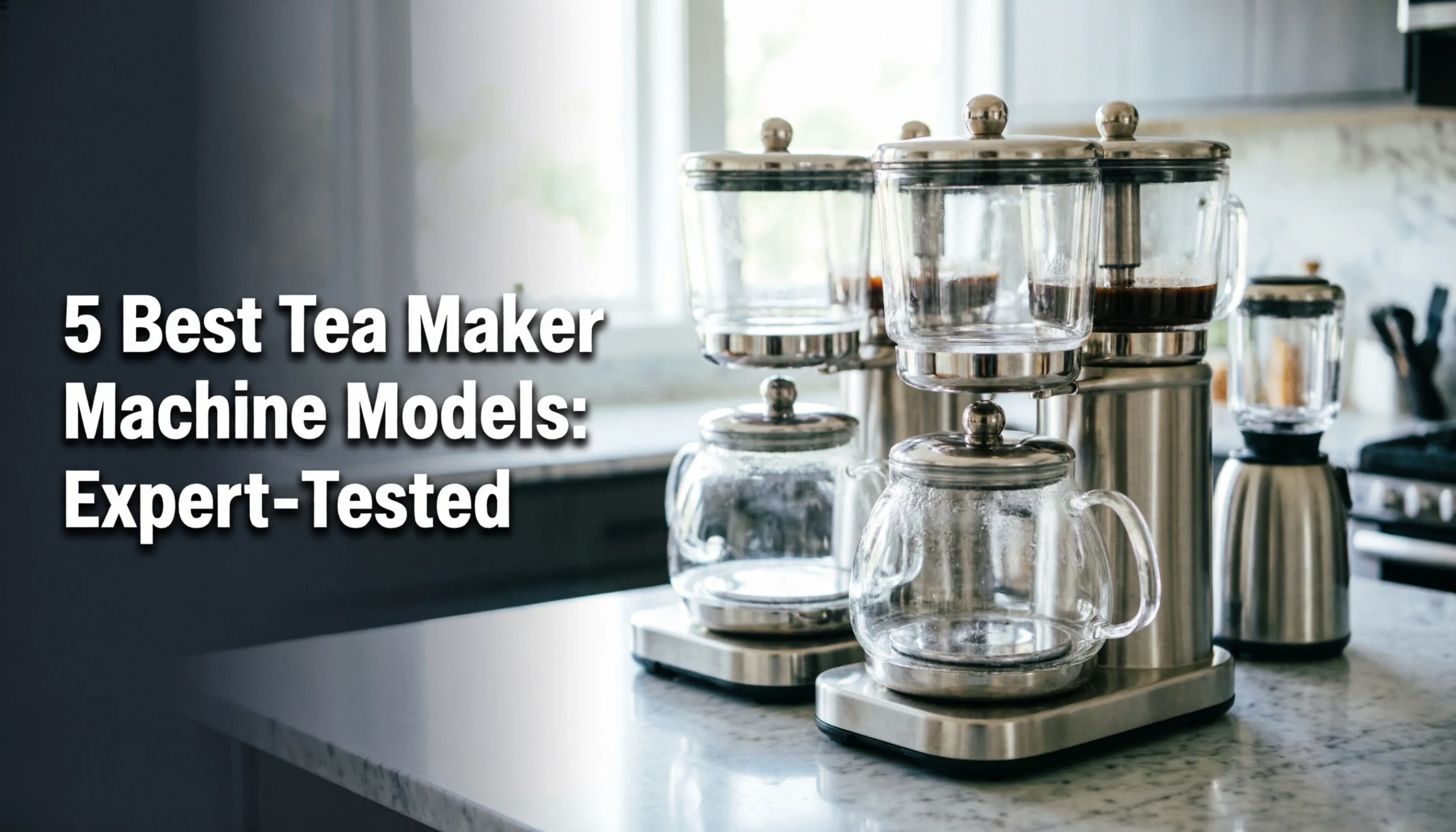 5 Best Tea Maker Machine Models: Expert-Tested In 2026